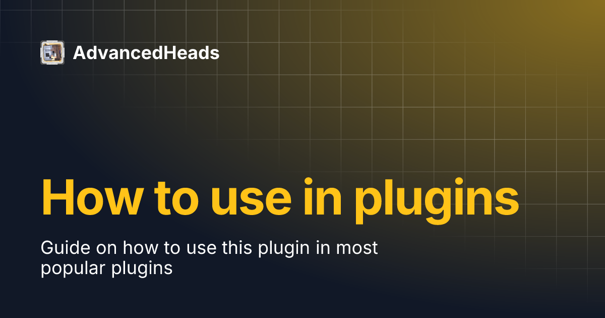 How to use in plugins | AdvancedHeads